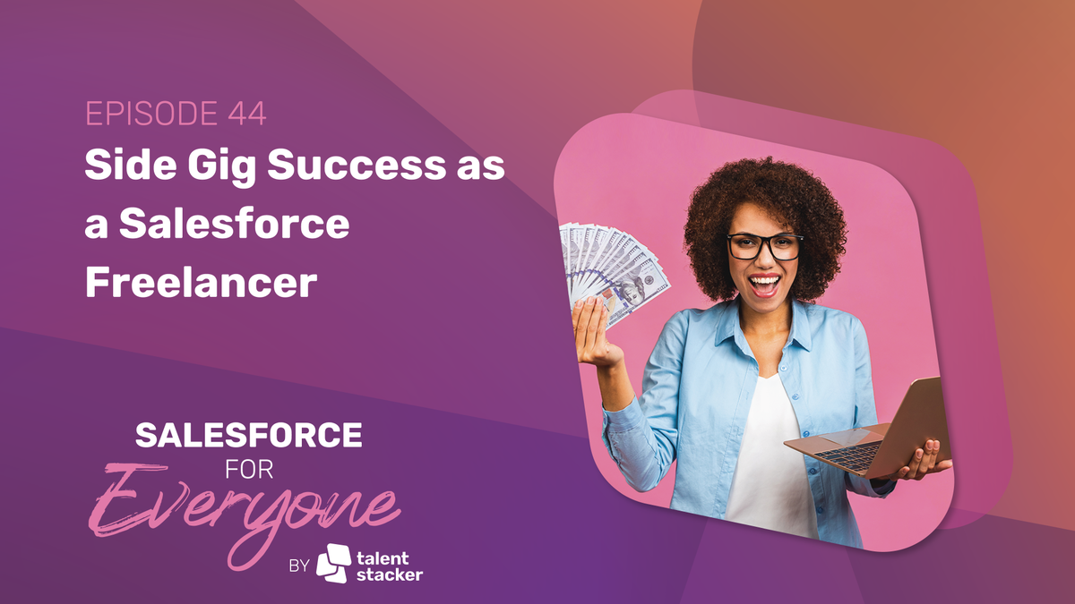 Side Gig Success as a Salesforce Freelancer | Ep 044